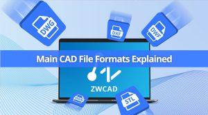 Top 15 Commonly Used CAD File Formats: In-Depth Explanation
