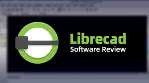 LibreCAD Review in 2024: A Free 2D CAD Tool You Should Try