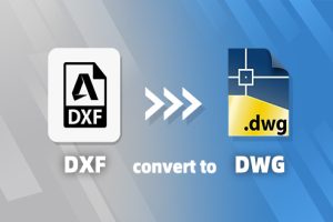 How to Convert DXF to DWG Easily on Computer (6 Methods)