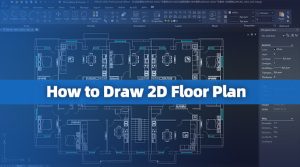 How to Draw a 2D Floor Plan in 2024 (Ultimate Guide)