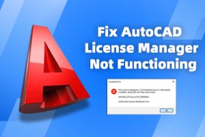 12 Solutions to Fix AutoCAD License Manager Not Functioning
