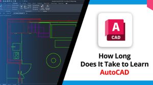 How Long Does It Take to Learn AutoCAD in 2024 [A Deep Dive]