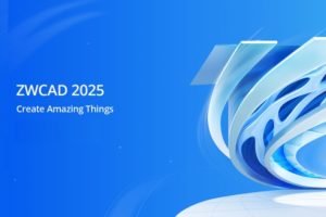 Introducing ZWCAD 2025: Create Amazing Things